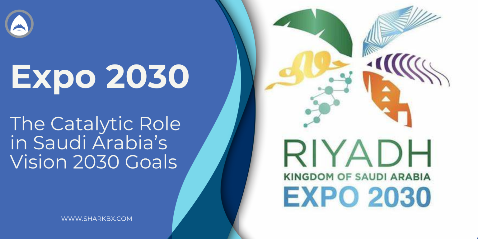 Expo 2030: The Catalytic Role in Saudi Arabia’s Vision 2030 Goals ...